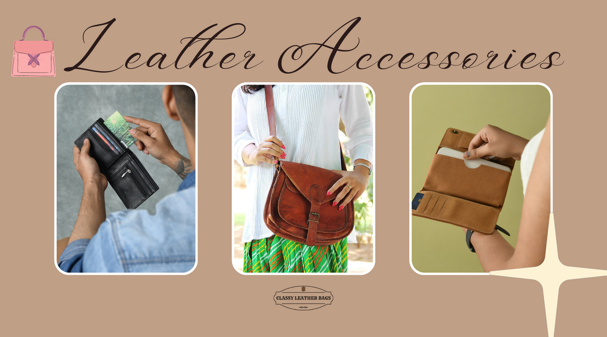 The Role of Leather Accessories in Personalizing Your Outfits — Classy ...