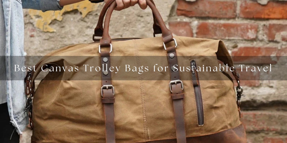 Best Canvas Trolley Bags for Sustainable Travel — Classy Leather Bags
