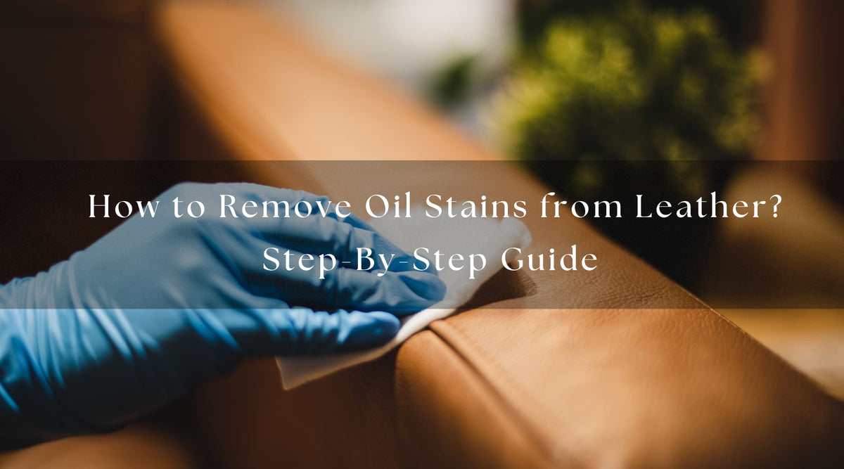 How to Remove Oil Stains from Leather: Step-By-Step Guide — Classy ...