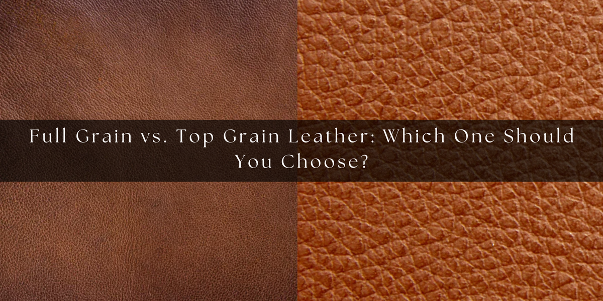 Full Grain vs. Top Grain Leather: Which One Should You Choose? — Classy ...