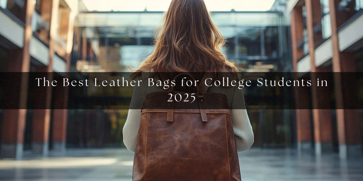 The Best Leather Bags for College Students in 2025 — Classy Leather Bags