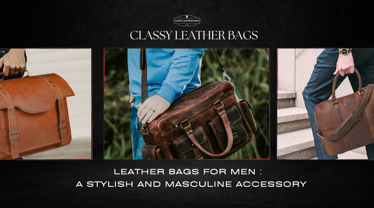 Leather Bags for Men: A Stylish and Masculine Accessory — Classy ...